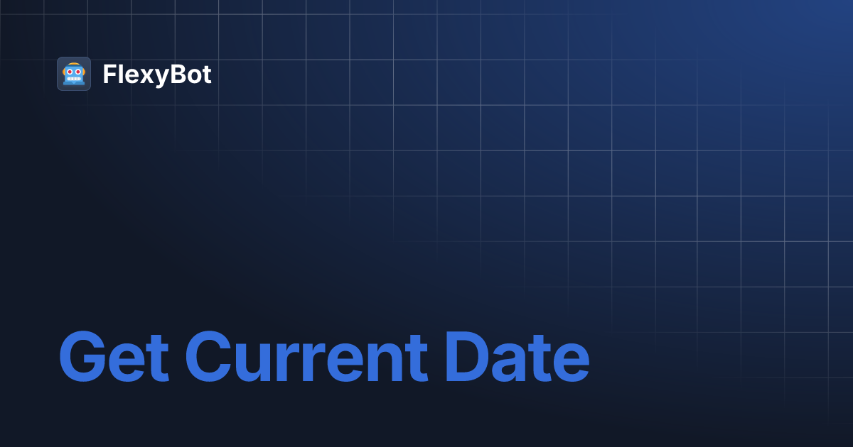 Get Current Date | FlexyBot