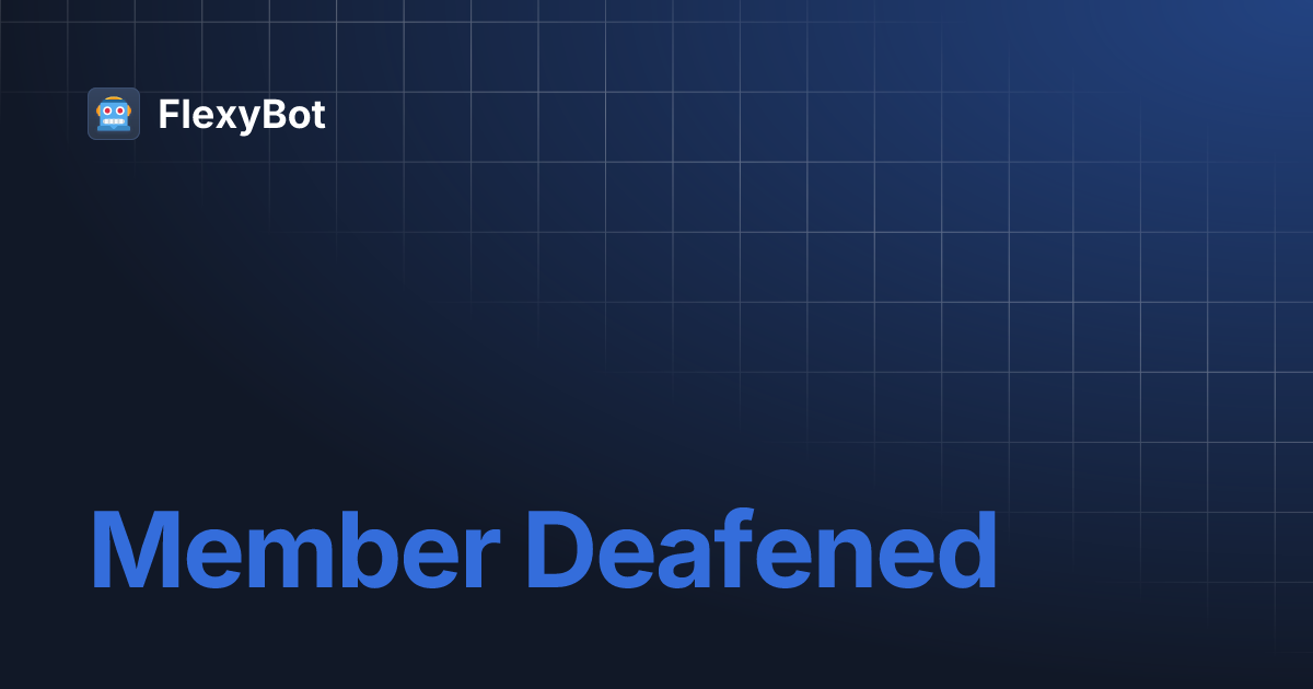 Member Deafened | FlexyBot