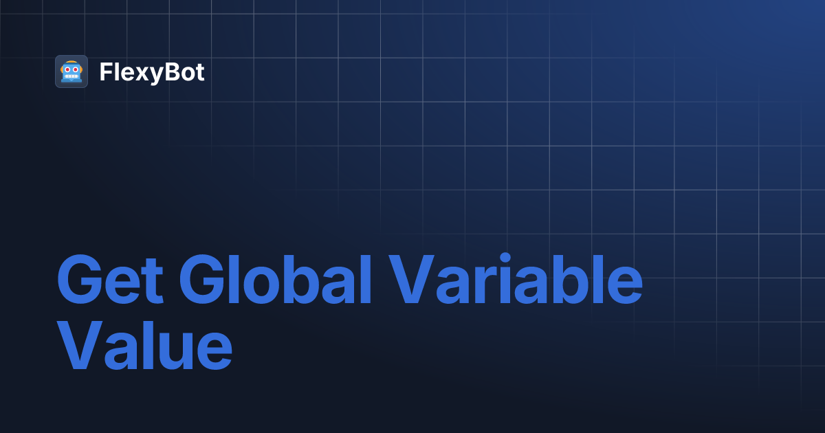 Get Global Variable Value | FlexyBot