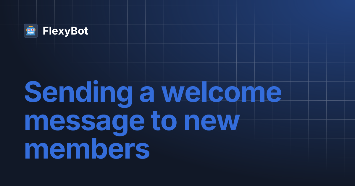 Sending a welcome message to new members | FlexyBot