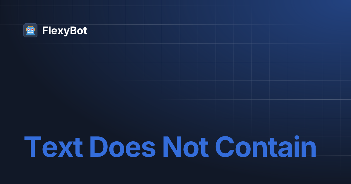 Text Does Not Contain | FlexyBot