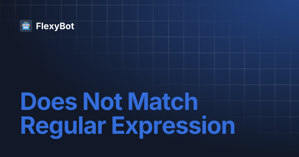 Does Not Match Regular Expression | FlexyBot