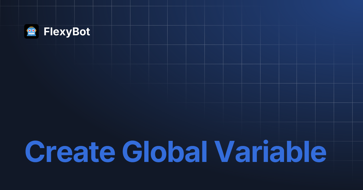 Create Global Variable | FlexyBot Create Global Variable | FlexyBot